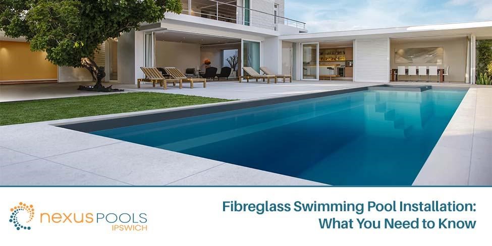 Fibreglass Swimming Pool Installation: What You Need to Know - Nexus ...